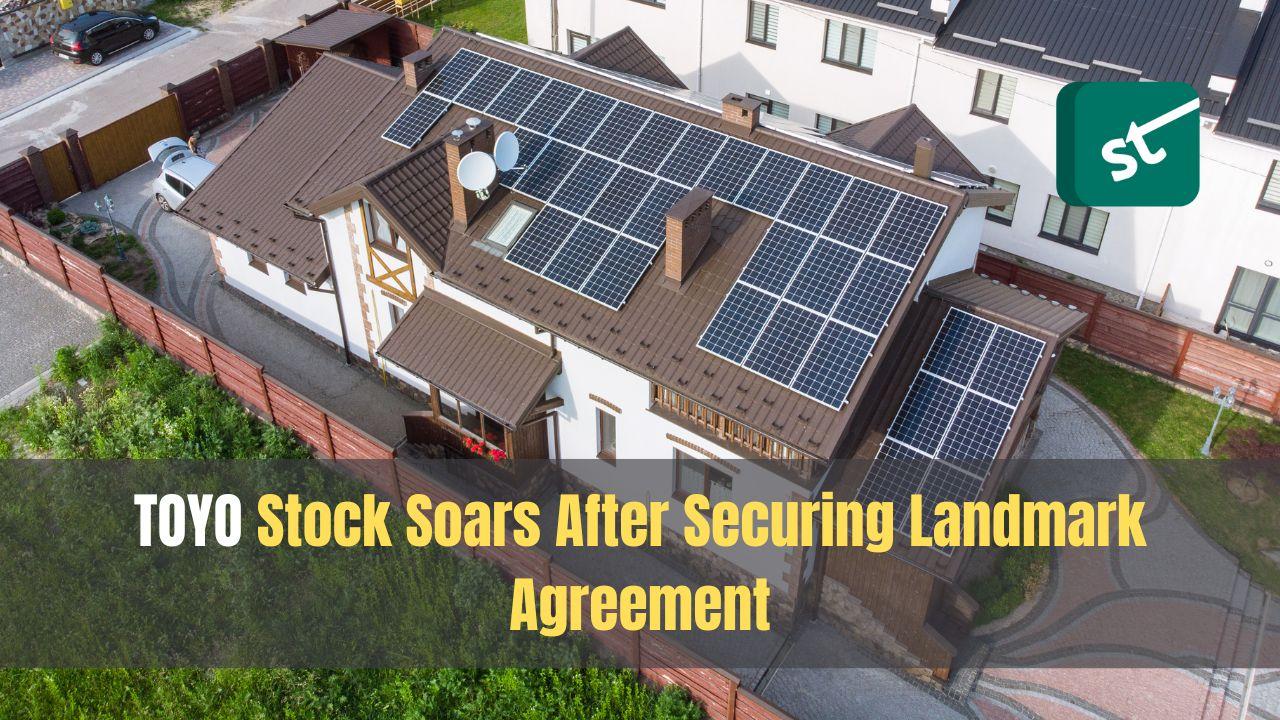 TOYO Stock Soars After Securing Landmark Agreement